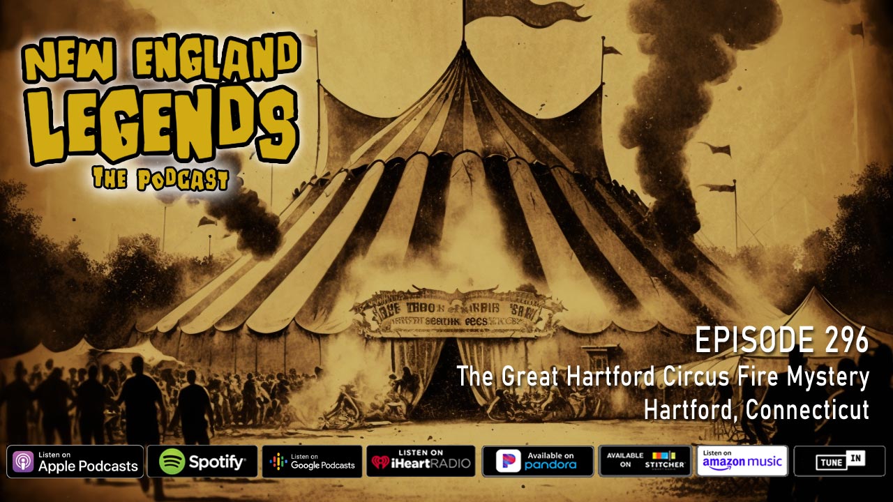Podcast 296 – The Great Hartford Circus Fire Mystery – New England Legends