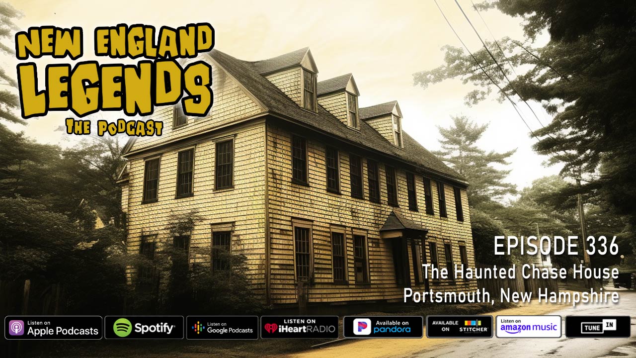 Podcast 336 – The Haunted Chase House – New England Legends