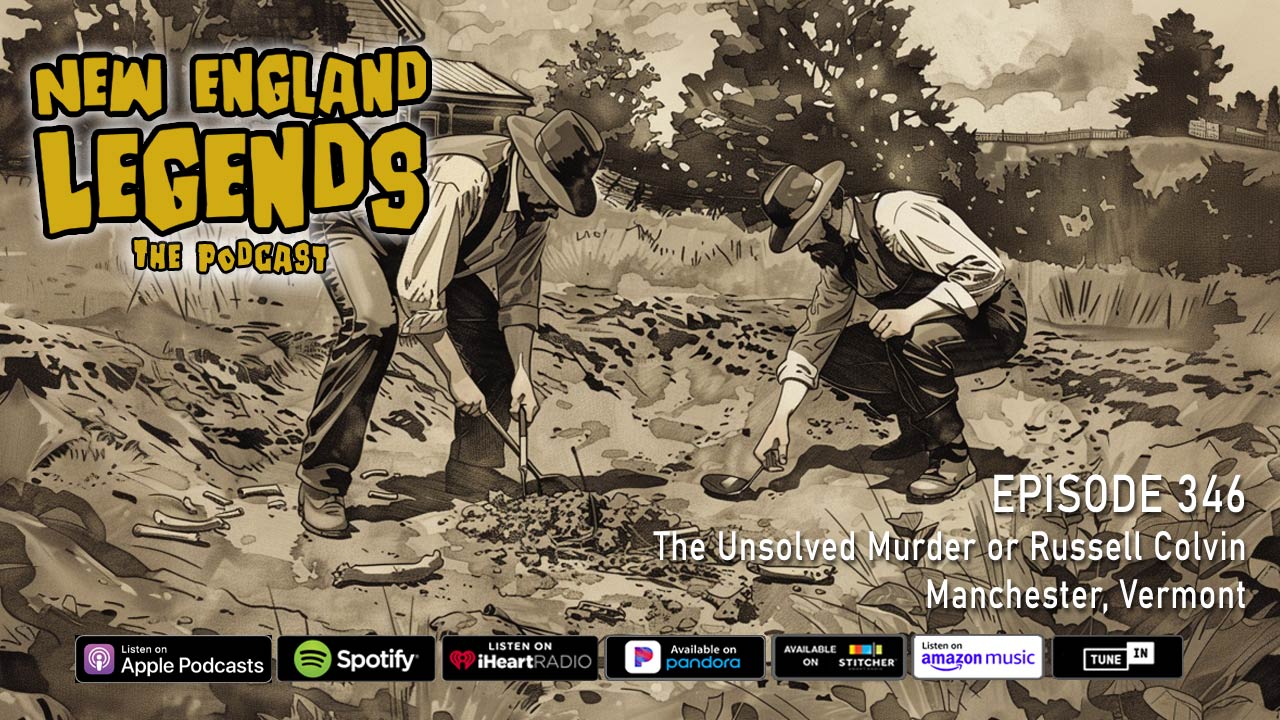 Podcast 346 – The Unsolved Murder or Russell Colvin – New England Legends